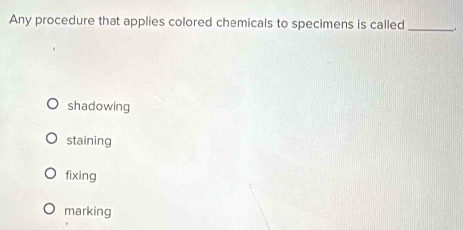 Solved: Any procedure that applies colored chemicals to specimens is ...