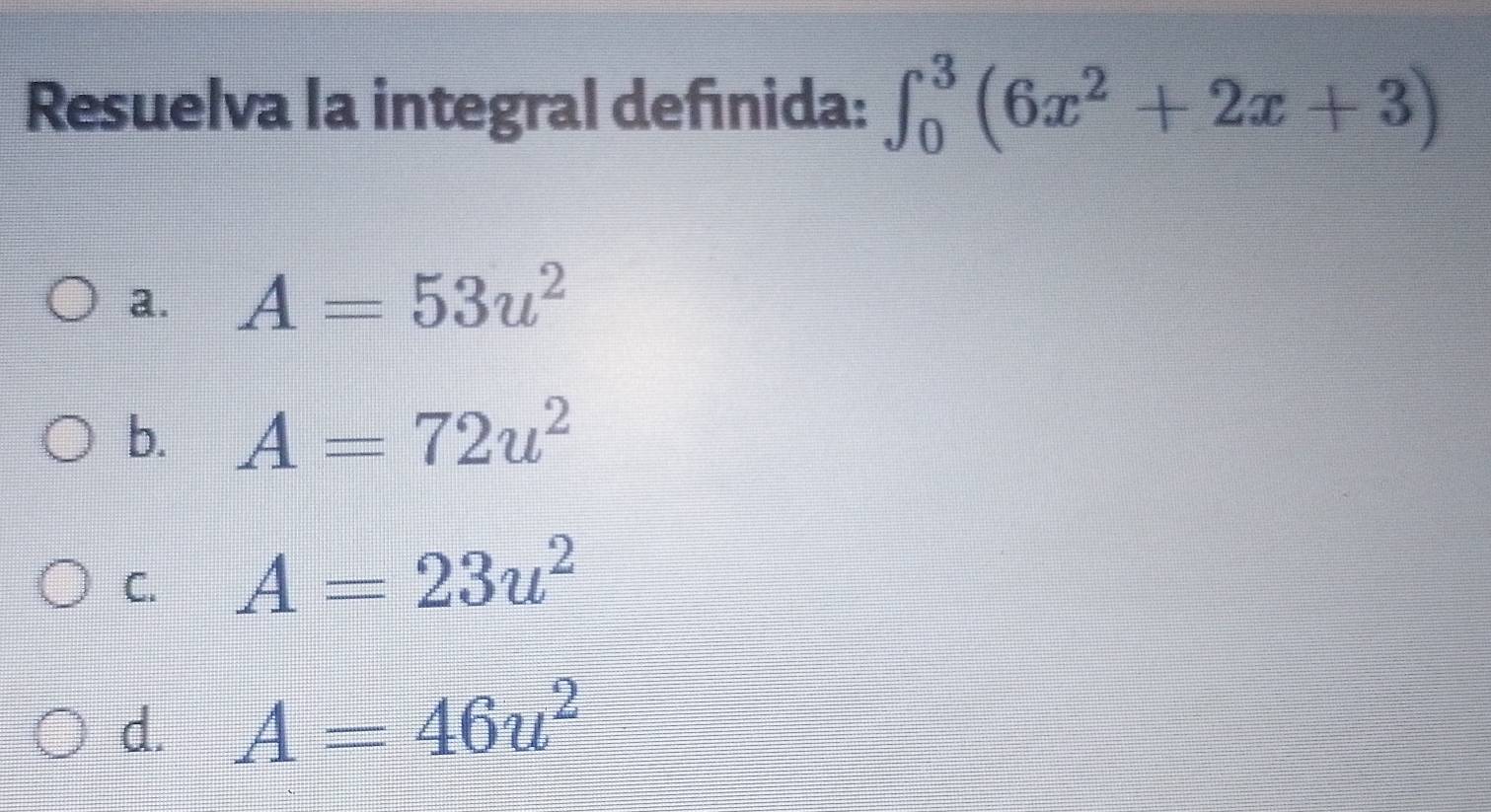 Resuelto:Resuelva la integral definida: ∈t _0^(3(6x^2)+2x+3) a. A=53u^2 ...