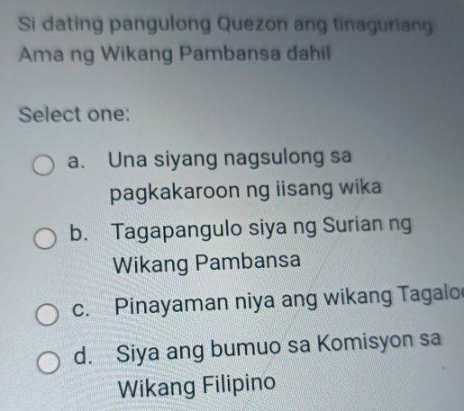Solved: Si dating pangulong Quezon ang tinaguriang Ama ng Wikang ...