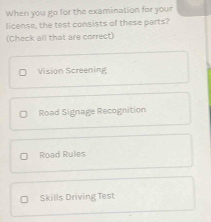 Solved: When you go for the examination for your license, the test ...