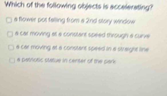 Solved: Which of the following objects is accelerating? a flower pot ...