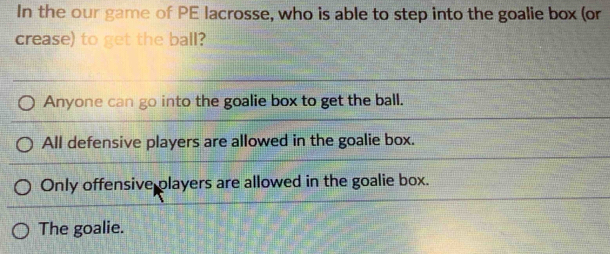 Solved: In the our game of PE lacrosse, who is able to step into the ...