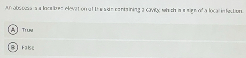 Solved: An abscess is a localized elevation of the skin containing a ...