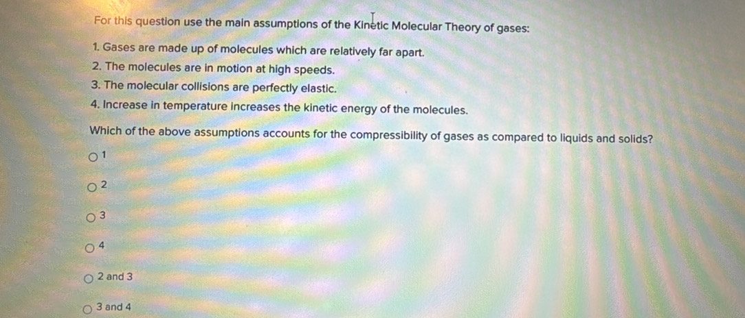 Solved: For this question use the main assumptions of the Kinetic ...