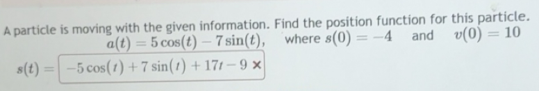 Solved: A particle is moving with the given information. Find the ...