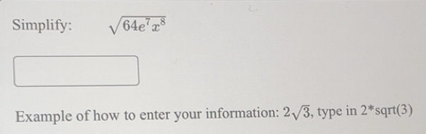 Solved: Simplify: sqrt(64e^7x^8) Example of how to enter your ...