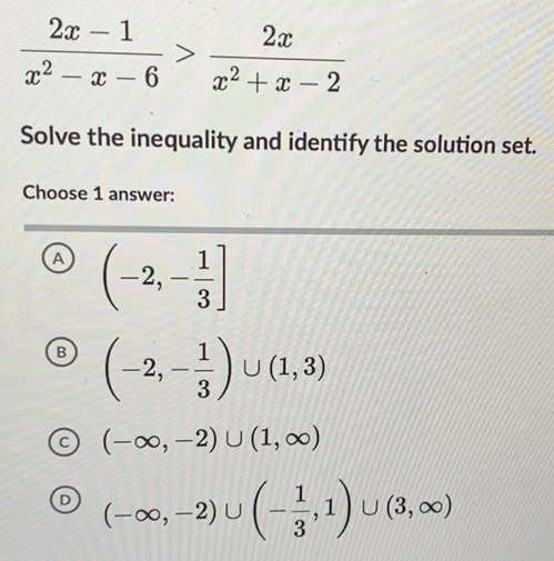 Solved: (2x-1)/x^2-x-6 > 2x/x^2+x-2 Solve the inequality and identify ...