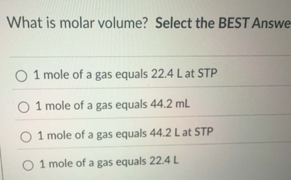 Solved: What is molar volume? Select the BEST Answe 1 mole of a gas ...