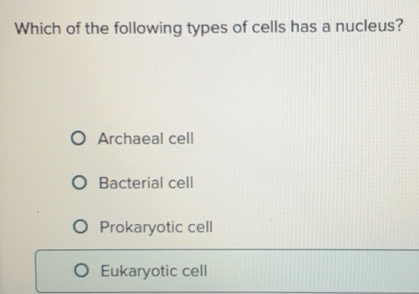 Solved: Which of the following types of cells has a nucleus? Archaeal cell Bacterial cell ...