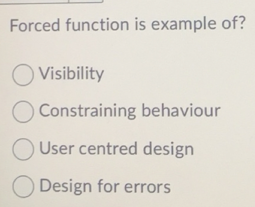 Solved: Forced function is example of? Visibility Constraining ...