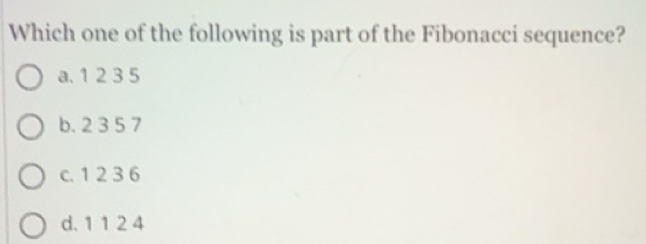Solved: Which one of the following is part of the Fibonacci sequence? a ...