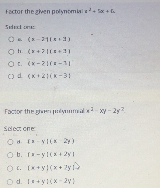 Solved: Factor the given polynomial x^2+5x+6. Select one: a. (x-2)(x+3 ...