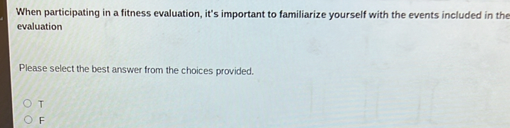 Solved: When participating in a fitness evaluation, it's important to ...