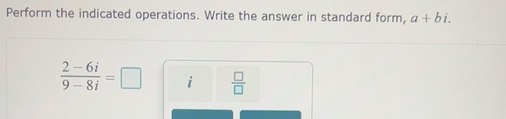 Solved: Perform the indicated operations. Write the answer in standard ...