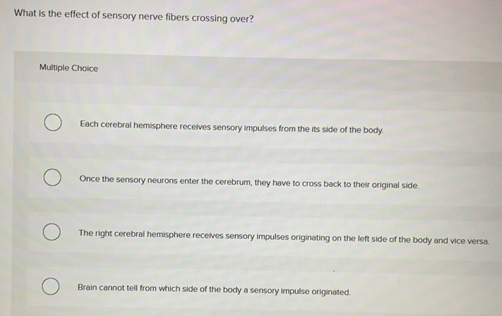 Solved: What is the effect of sensory nerve fibers crossing over ...