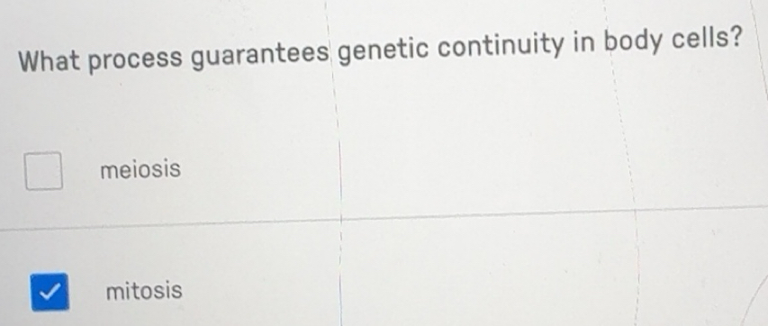 Solved: What process guarantees genetic continuity in body cells ...