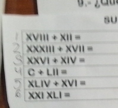 Resuelto:U_1= sU XV111+X11= XXXIII+XVII= XXVI+XIV= C+LII= XLIV+XVI= XXIXLI=
