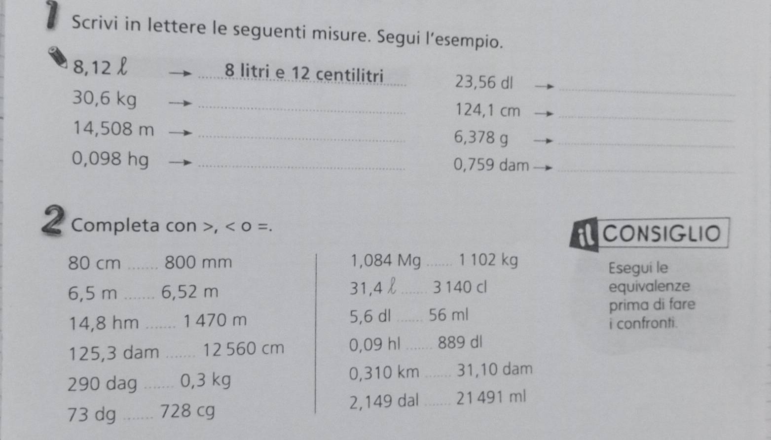 Risolto:Scrivi in lettere le seguenti misure. Segui l’esempio. 8,12 l 8 ...