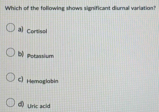 Solved: Which of the following shows significant diurnal variation? a ...