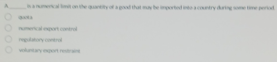 Solved: A_ is a numerical limit on the quantity of a good that may be ...