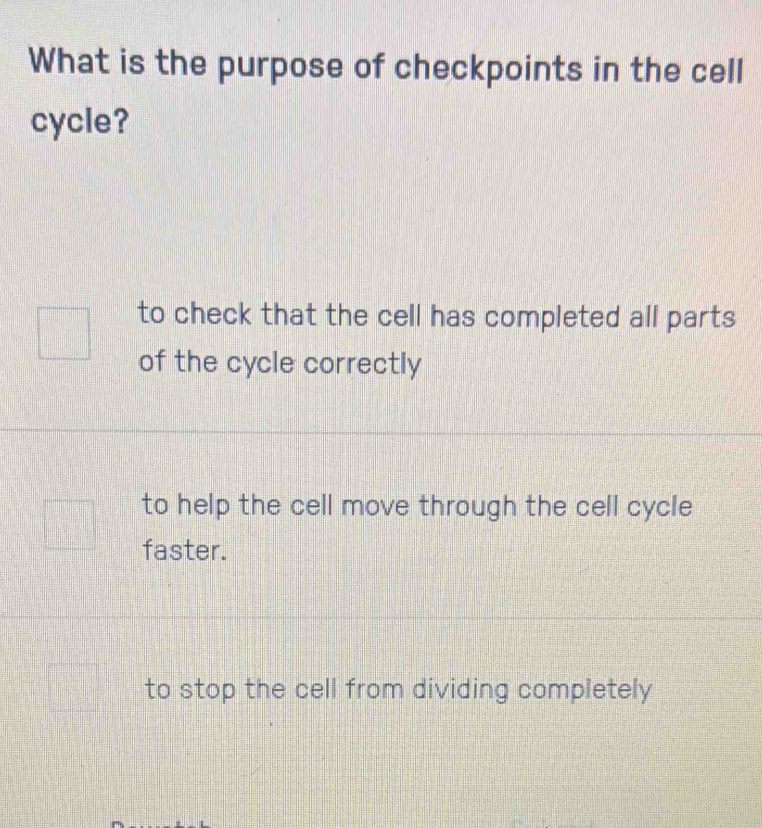 Solved: What is the purpose of checkpoints in the cell cycle? to check ...