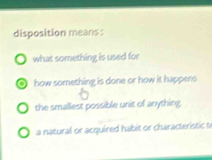 Solved: disposition means : what something is used for how something is ...