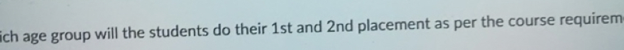 Solved: ich age group will the students do their 1st and 2nd placement ...