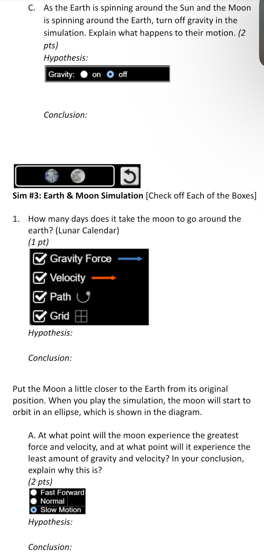Solved: As the Earth is spinning around the Sun and the Moon is ...
