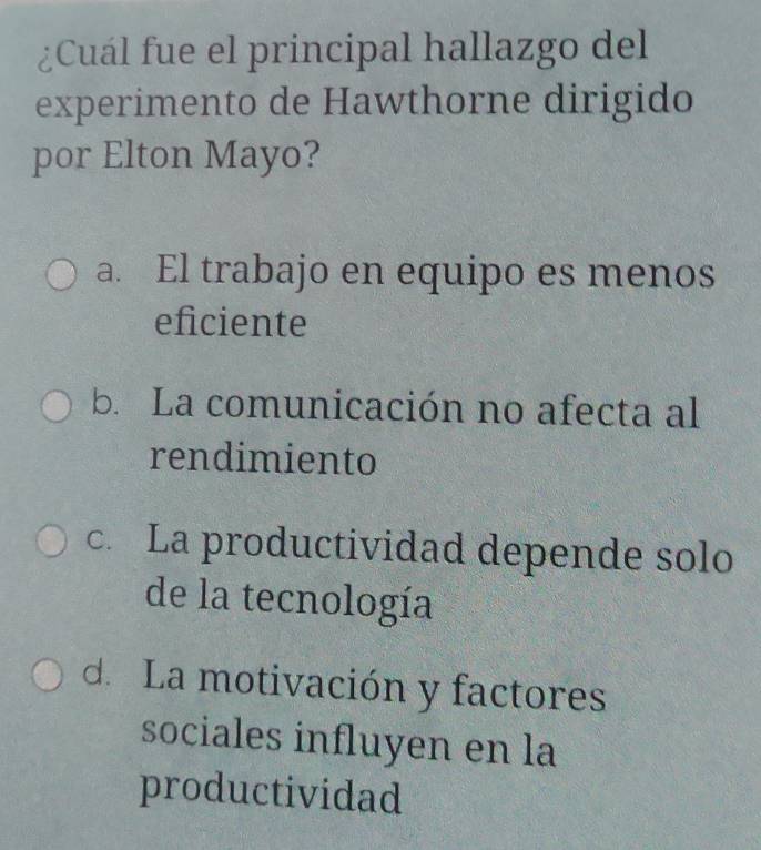 Resuelto:¿Cuál fue el principal hallazgo del experimento de Hawthorne ...