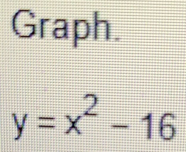 Solved: Graph. y=x^2-16 [Math]