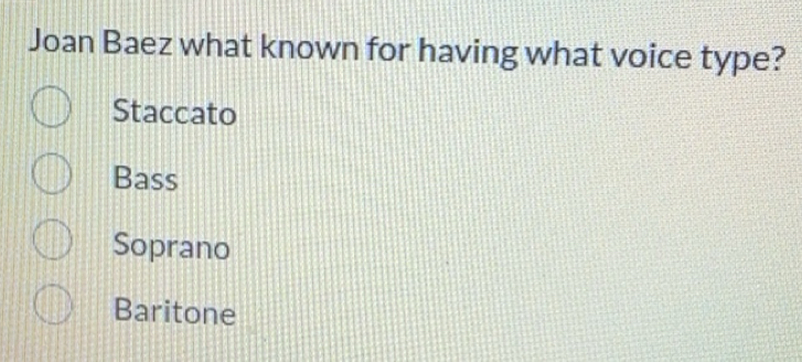 Solved: Joan Baez what known for having what voice type? Staccato Bass ...