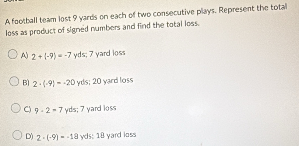 Solved: A football team lost 9 yards on each of two consecutive plays ...