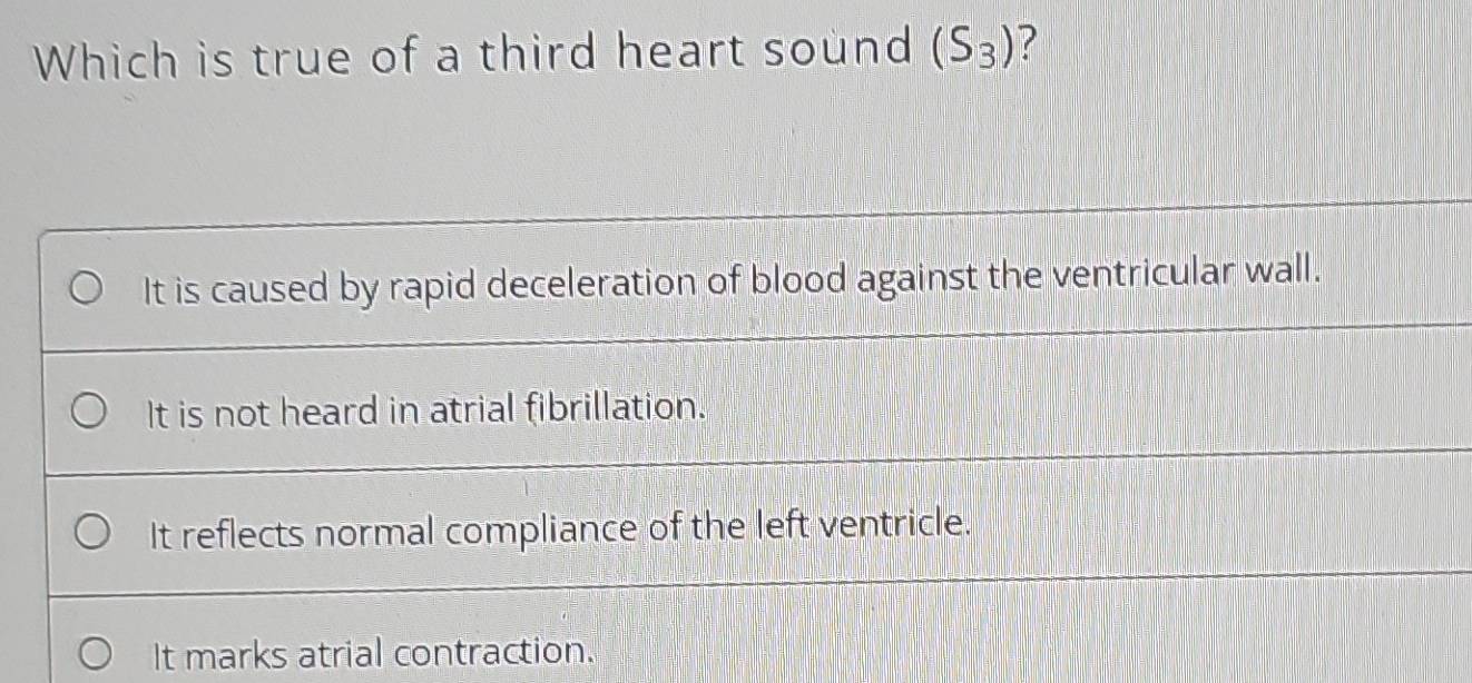 Solved: Which is true of a third heart sound (S_3) ? It is caused by ...