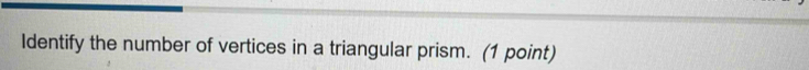 Solved: Identify the number of vertices in a triangular prism. (1 point ...