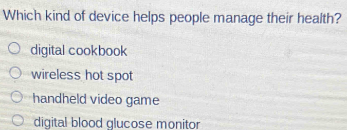 Solved: Which kind of device helps people manage their health? digital ...
