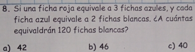 Resuelto:Si una ficha roja equivale a 3 fichas azules, y cada ficha ...