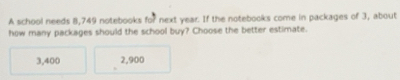 Solved: A school needs 8,749 notebooks for next year. If the notebooks ...