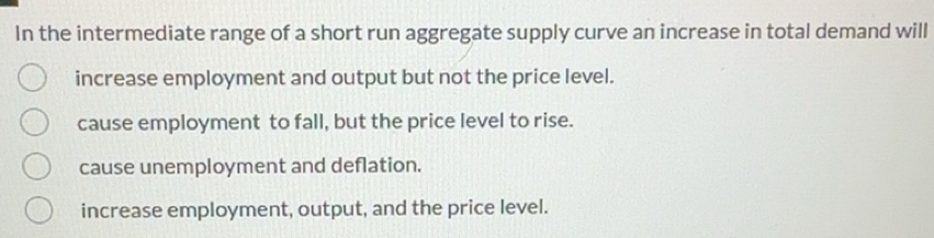 Solved: In the intermediate range of a short run aggregate supply curve ...