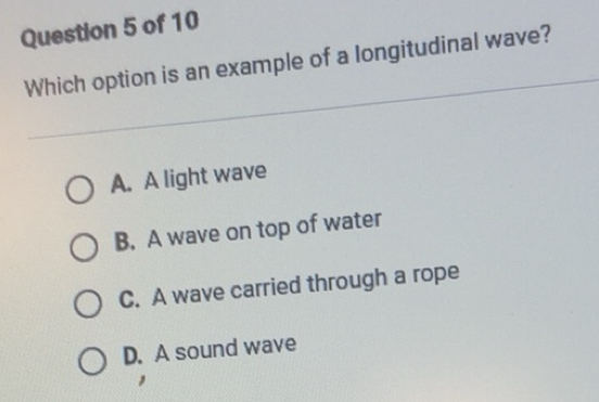 Solved: Which option is an example of a longitudinal wave? A. A light ...