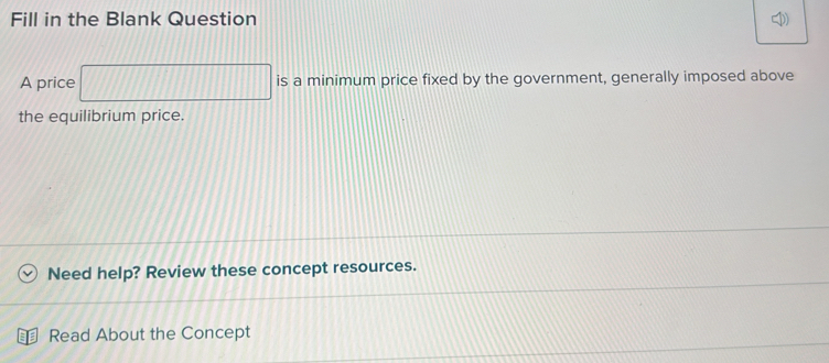 Solved: Fill in the Blank Question A price is a minimum price fixed by ...