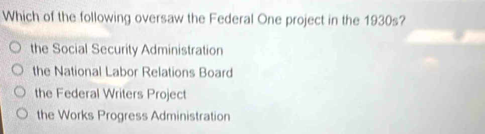 Solved: Which of the following oversaw the Federal One project in the ...