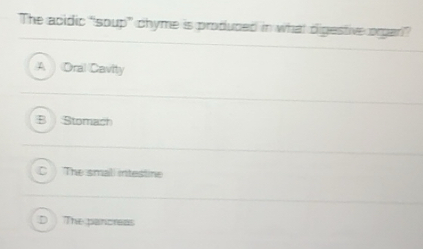 Solved: The acidic “soup” chyme is produced in what digestive orgar? A ...