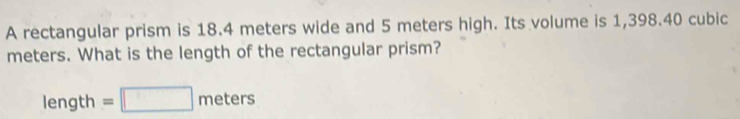 Solved: A rectangular prism is 18.4 meters wide and 5 meters high. Its ...