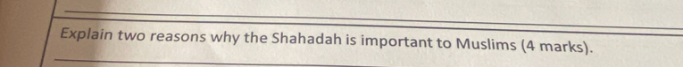 Solved: Explain two reasons why the Shahadah is important to Muslims (4 marks). _ [Others]