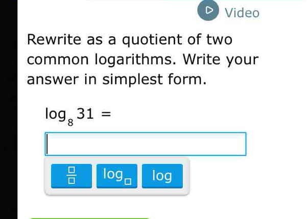 Solved: Video Rewrite as a quotient of two common logarithms. Write ...