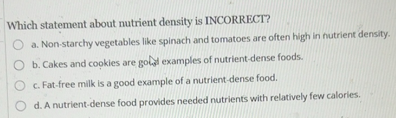 Solved: Which statement about nutrient density is INCORRECT? a. Non ...