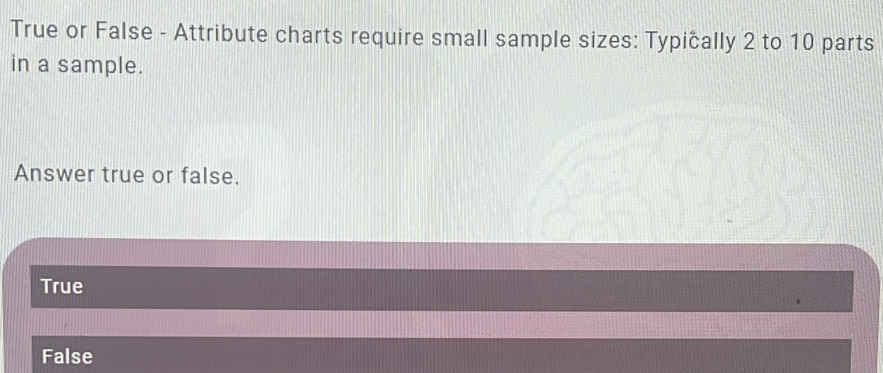 Solved: True or False - Attribute charts require small sample sizes ...