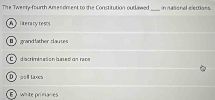 Solved: The Twenty-fourth Amendment to the Constitution outlawed_ in ...