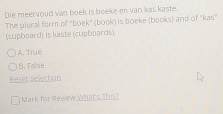 Solved: Die meervoud van boek is boeke en van kas kaste. The plural ...