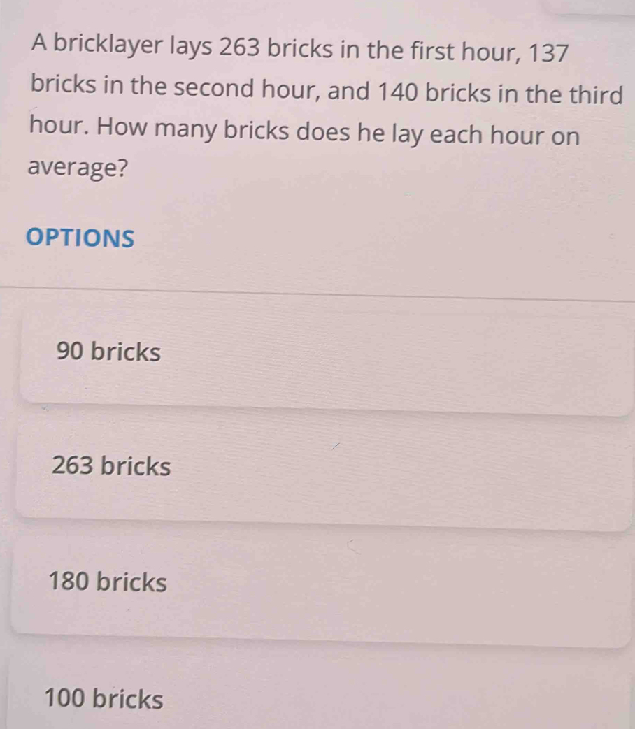 Solved: A bricklayer lays 263 bricks in the first hour, 137 bricks in ...